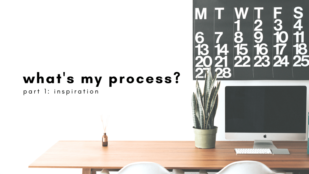 what’s my process? part 1 – Work in Progress